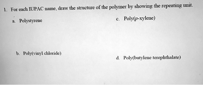 SOLVED: For each IUPAC name, draw the structure of the polymer by ...