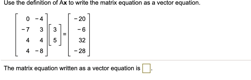 SOLVED: Use the definition of Ax to write the matrix equation as a ...