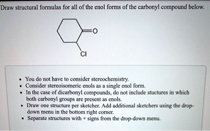 SOLVED: Draw structural formulas for all of the enol forms of the ...