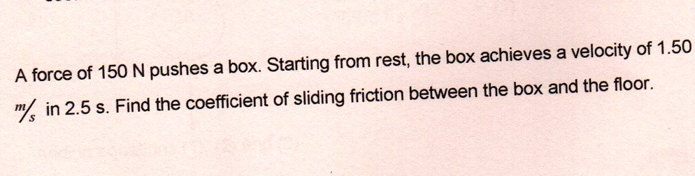 a box starting from rest the box achieves a velocity of 150 a force of ...