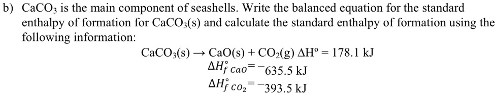 SOLVED: b) CaCO; is the main component of seashells Write the balanced ...