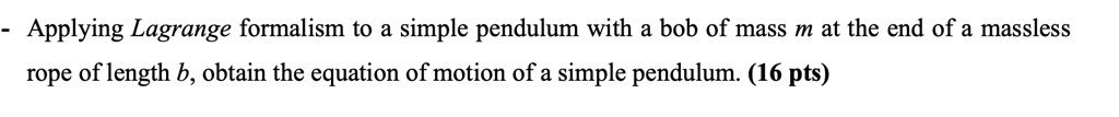 SOLVED: Applying Lagrange formalism to a simple pendulum with a bob of ...