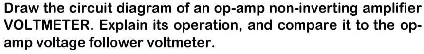 Draw the circuit diagram of an op-amp non-inverting amplifier VOLTMETER ...