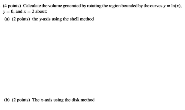 SOLVED: (4 points) Calculate the volume generated by rotating the region bounded by the curves y ...