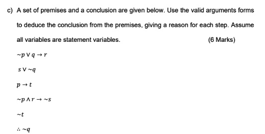 SOLVED: A set of premises and a conclusion are given below. Use valid argument forms to deduce ...