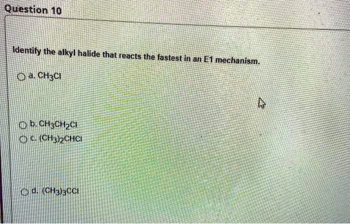 SOLVED: Question 10 Idemtify the alkyl halide that reacts the fastest ...