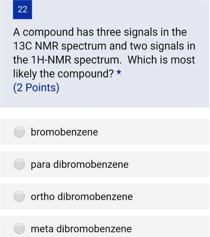 22 a compound has three signals in the 13c nmr spectrum and two signals ...