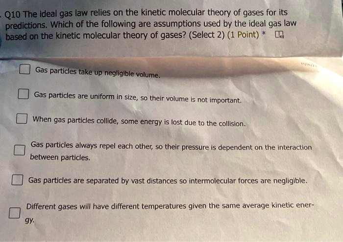 Q10 The ideal gas law relies on the kinetic molecular theory of gases ...