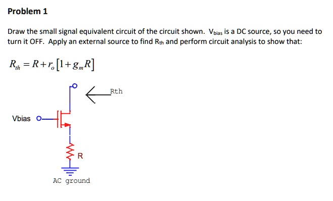 Problem 1 Draw the small signal equivalent circuit of the circuit shown. Vbias is a DC source ...
