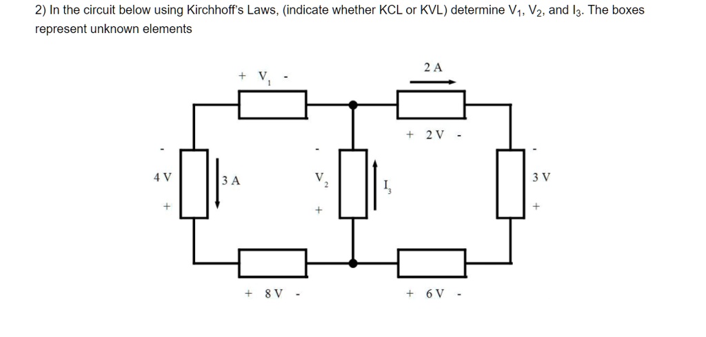 SOLVED: 2) In the circuit below using Kirchhoff's Laws, (indicate whether KCL or KVL) determine ...