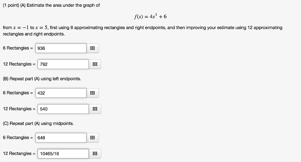 SOLVED: point) (A) Estimate the area under the graph of flx) = 4r' + 6 from x = tox =5 first ...
