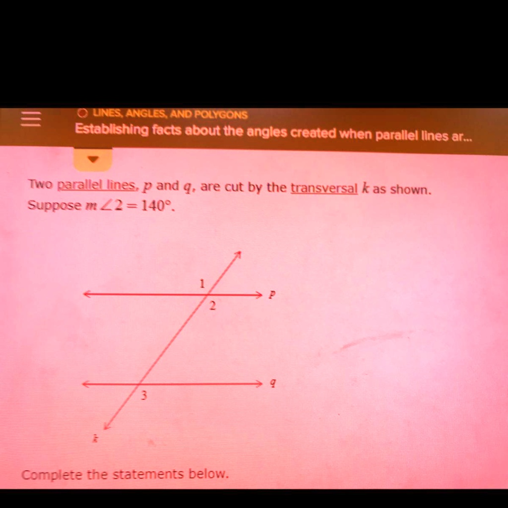 OLINES, ANGLES, AND POLYGONS Establishing facts about the angles created when parallel lines ar ...
