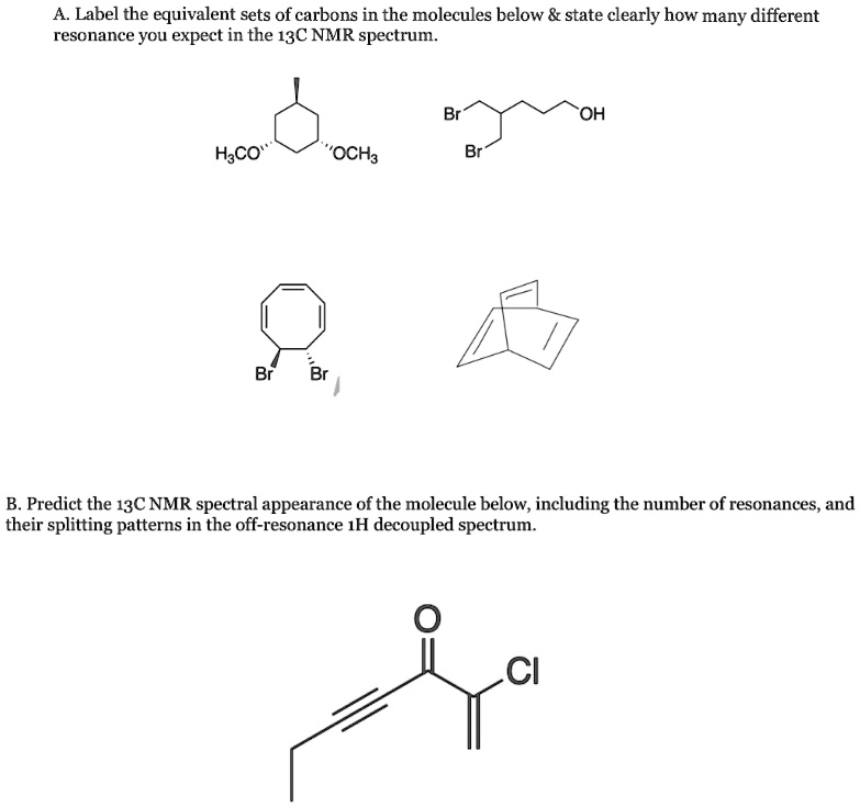 SOLVED: A Label the equivalent sets of carbons in the molecules below state clearly how many ...