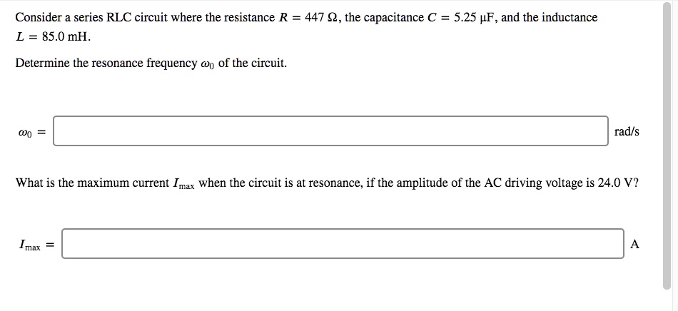 SOLVED: Consider series RLC circuit where the resistance R = 447 9 , the capacitance C = 5.25 pF ...
