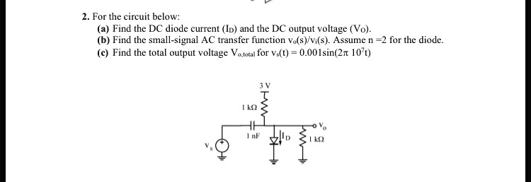 SOLVED: 2. For the circuit below: a) Find the DC diode current Ip and the DC output voltage Vo ...