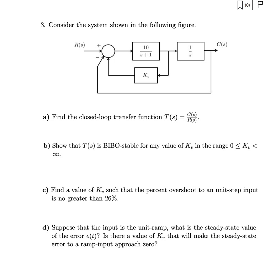 3. Consider the system shown in the following figure. R(s) + 10 C(s) 1 s+1 s Kv a) Find the ...