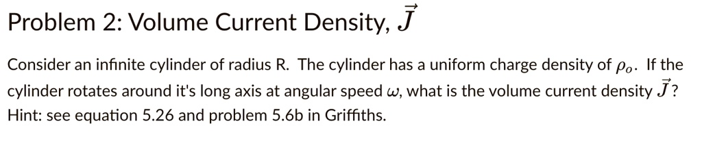 SOLVED: Problem 2: Volume Current Density, Consider an infinite cylinder of radius R. The ...