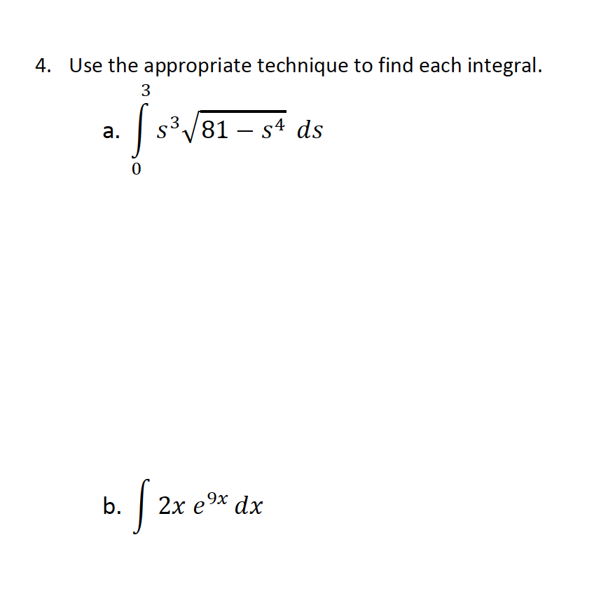 use the appropriate technique to find each integral