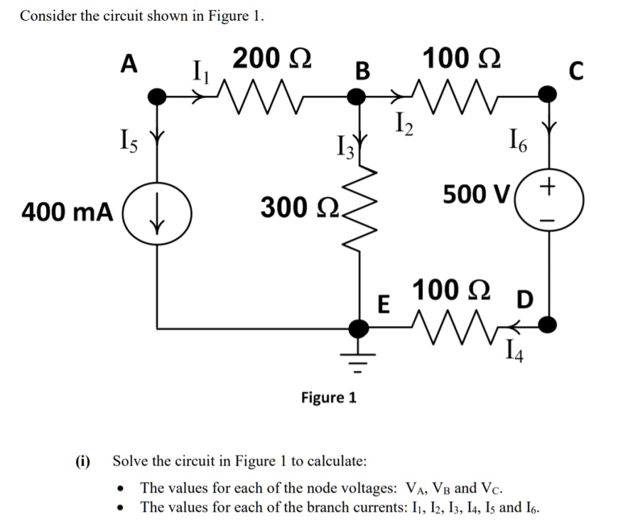 Consider the circuit shown in Figure 1. A 200 ? 100 ? I1 B C I2 I5 I6 I3 500 V + 400 mA 300 ...