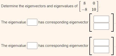 SOLVED: Determine the eigenvectors and eigenvalues of 10 The eigenvalue has corresponding ...