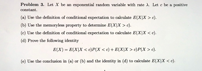 SOLVED: Problem 3: Let X be an exponential random variable with rate A. Let constant positive ...