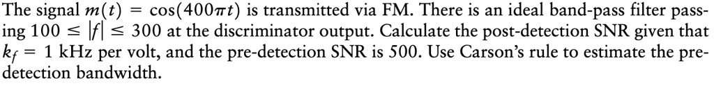 SOLVED: The signal m(t) cos(400rt) is transmitted via FM. There is an ideal band-pass filter ...