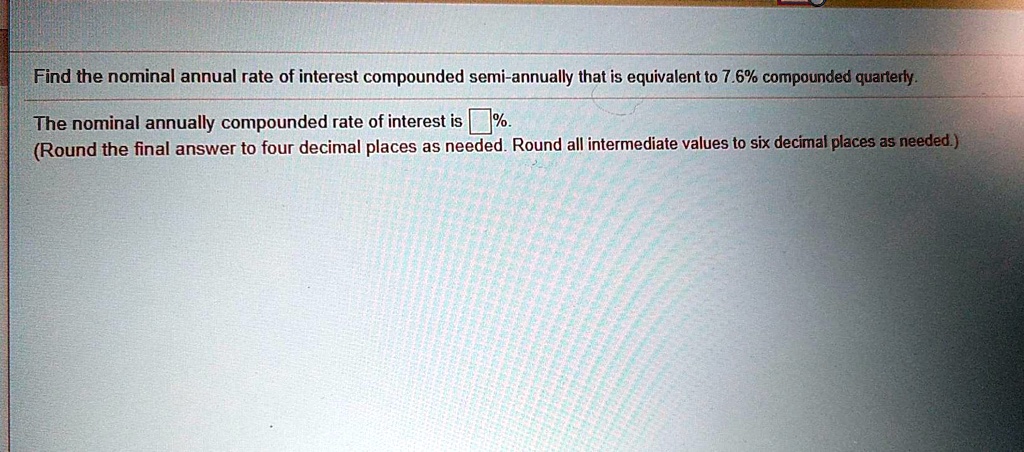 SOLVED: Find the nominal annual rate of interest compounded semi ...