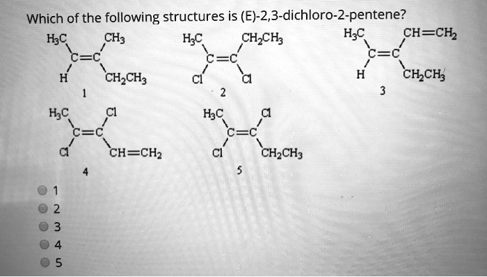 SOLVED: Which of the following structures is (E)-2,3-dichloro-2-pentene? H3CCH=CHCH2CH3 ...