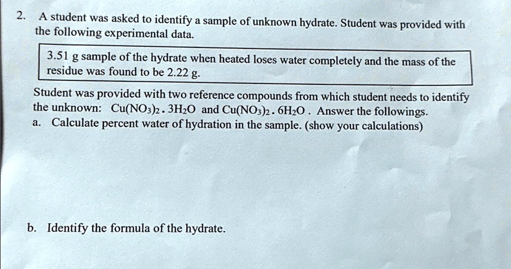 2. A student was asked to identify a sample of unknown hydrate. Student was provided with the ...