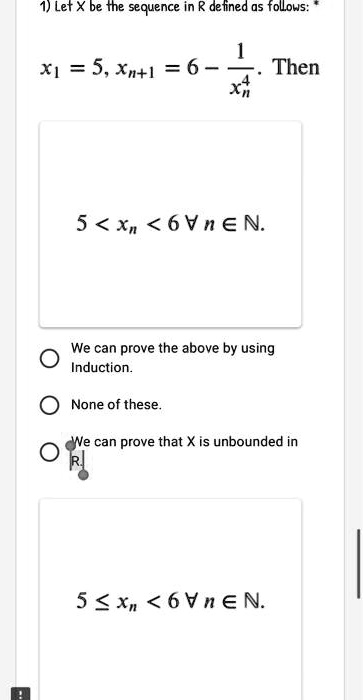 SOLVED:1) Let X be the sequence in R delined as follous: 1 5,xn+l =6 _ Then xi X1 5