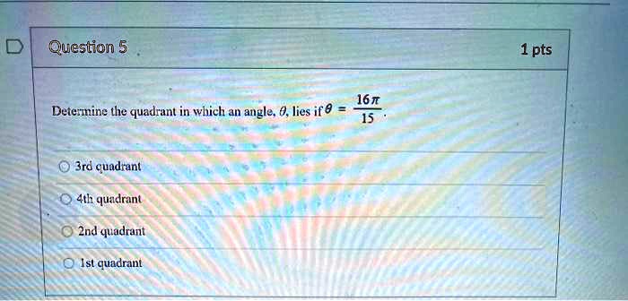SOLVED: Question 5 1pts 161 Detezzning the quadrant in which & angle: 0 ... SOLVED: Question 5 1pts 161 Detezzning the quadrant in which & angle: 0 ...