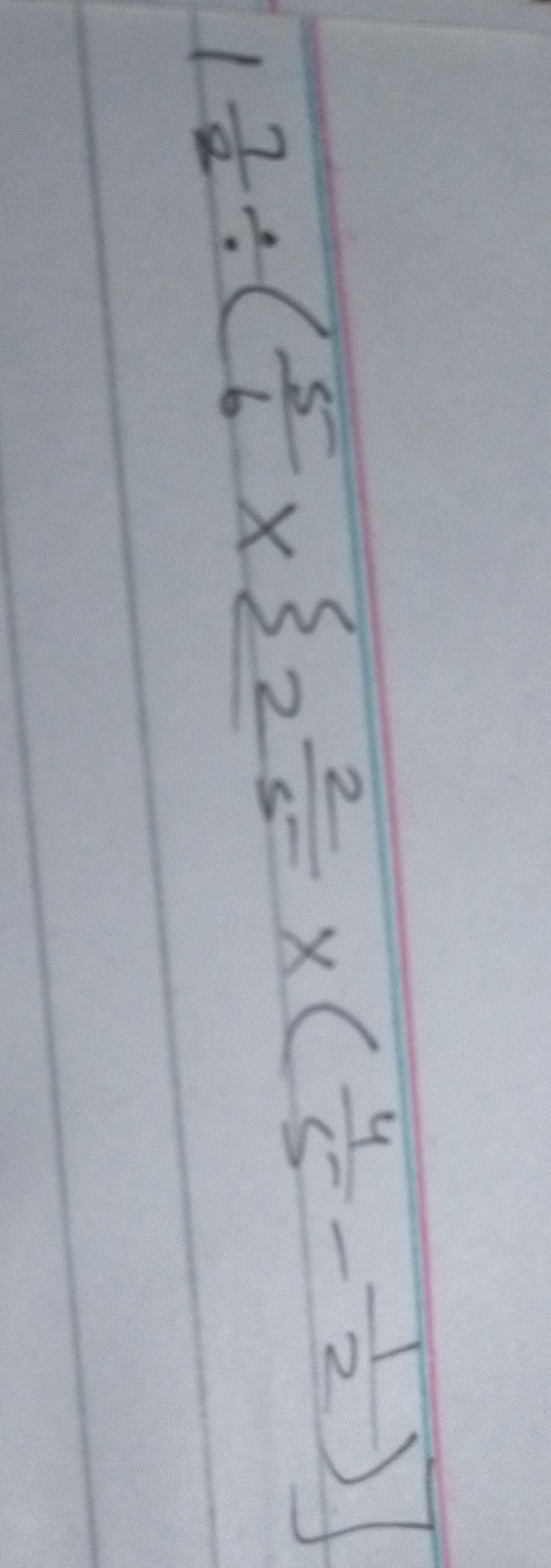 SOLVED: 1 (7)/(2)÷((5)/(6)×{2^(2)/(5)×((4)/(5)-(1)/(2))].