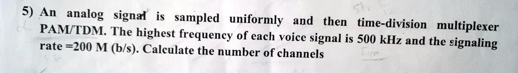 5) An analog signal is sampled uniformly and then time-division ...