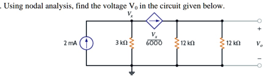 [GET ANSWER] Using nodal analysis, find the voltage Vo in the circuit given below. Vx + 2 mA 3 ...
