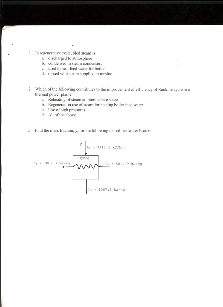 1. In regenerative cycle, bled steam is a. discharged to atmosphere b ...