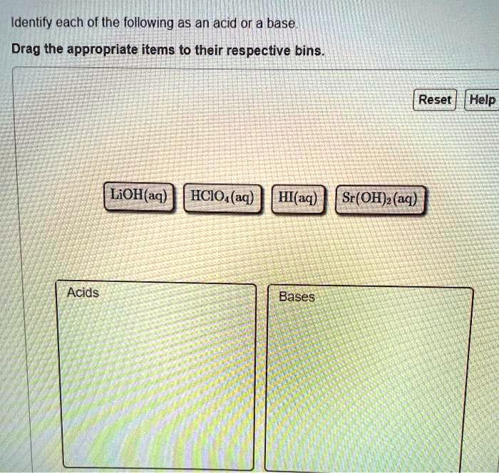 SOLVED: Identify each of (he following as an acid or a base Drag the appropriate items to their ...