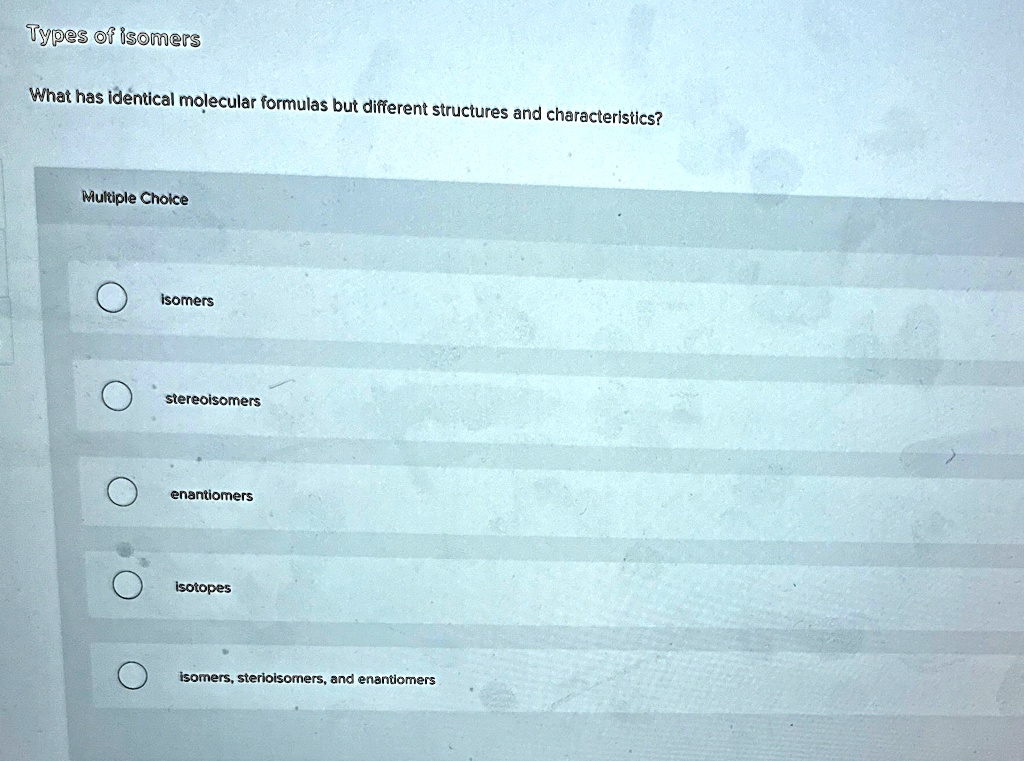 Types of isomers What has identical molecular formulas but different ...