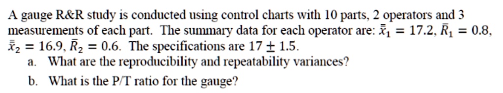 SOLVED: A gauge R R study is conducted using control charts with 10 ...