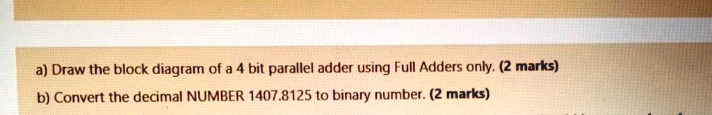SOLVED: a) Draw the block diagram of a 4 bit parallel adder using Full ...