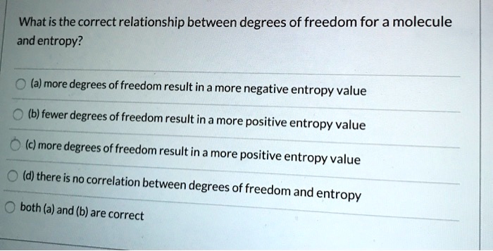 SOLVED: What is the correct relationship between degrees of freedom for a molecule and entropy ...