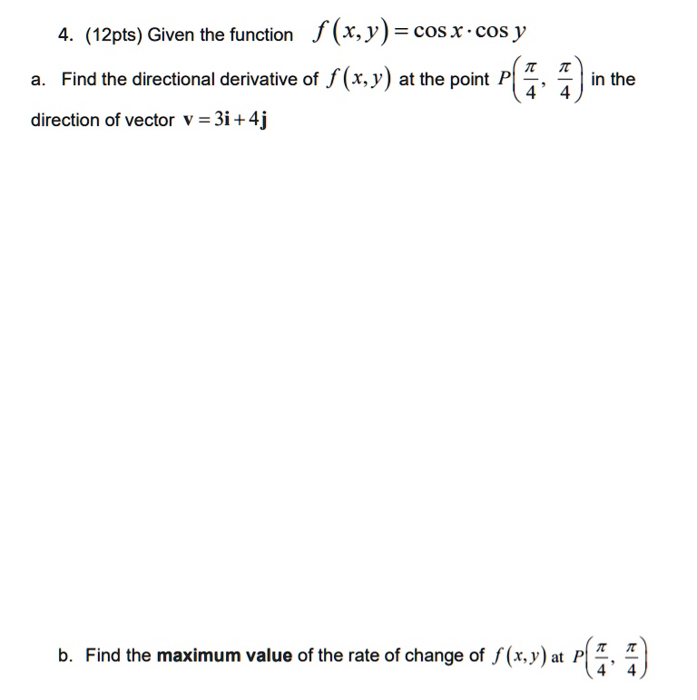 SOLVED: (12pts) Given the function f (xy)- =COS X COS y Find the directional derivative of f (x ...