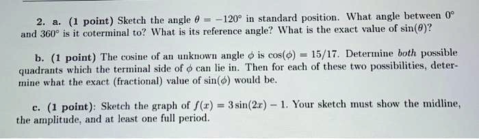 SOLVED: 2.a.1 point Sketch the angle = -120 in standard position. What angle between 0 and 360 ...