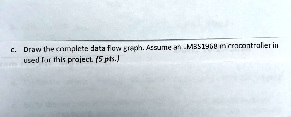 c. Draw the complete data flow graph. Assume an LM3S1968 microcontroller in used for this ...