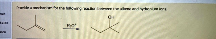SOLVED: Provide mechanism for the following reaction between the alkene ...