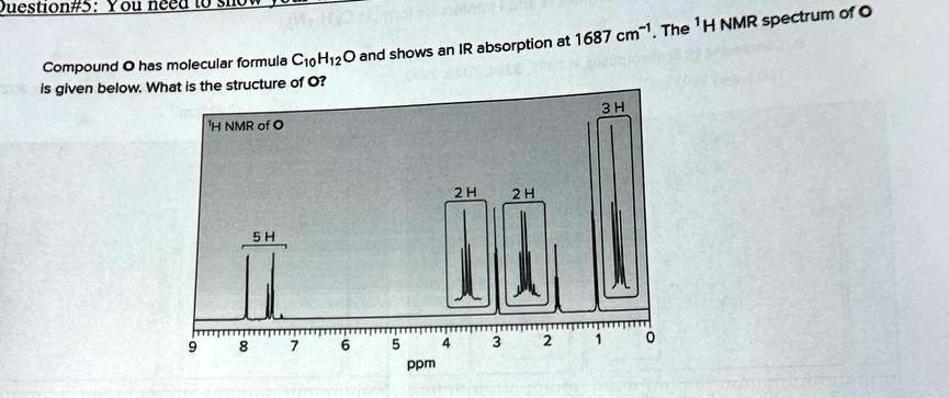 Question#5: You need to Compound O has molecular formula C10H12O and ...