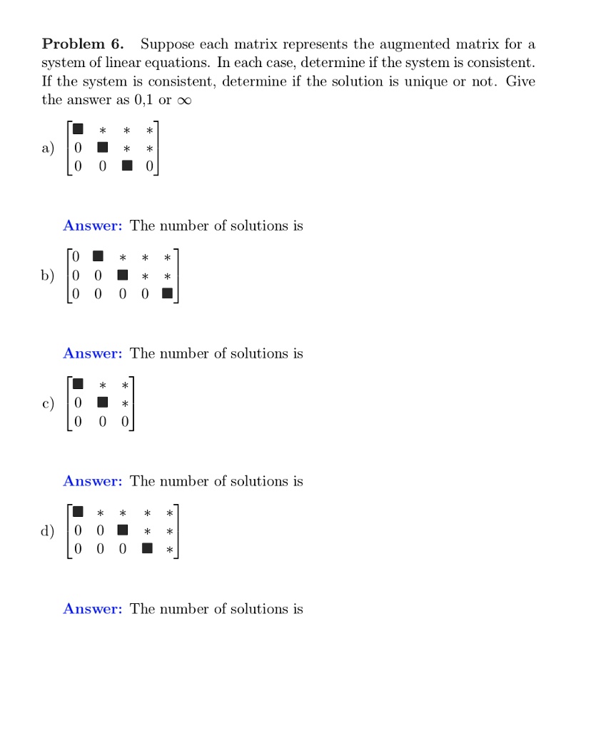 SOLVED: Problem 6. Suppose each matrix represents the augmented matrix ...