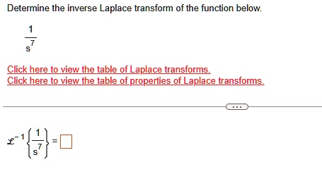Determine the inverse Laplace transform of the function below. (1)/(7s) Click here to view the ...