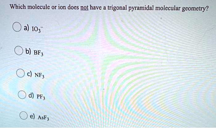 SOLVED: Which molecule or ion does not have a trigonal pyramidal ...