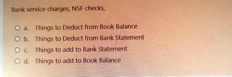 Bank service charges, NSF checks, ? a. Things to Deduct from Book ...