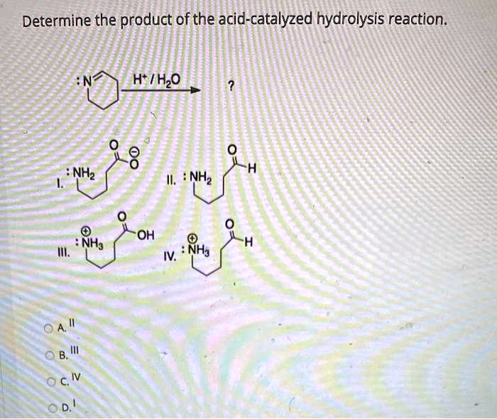 SOLVED: Determine the product of the acid-catalyzed hydrolysis reaction ...